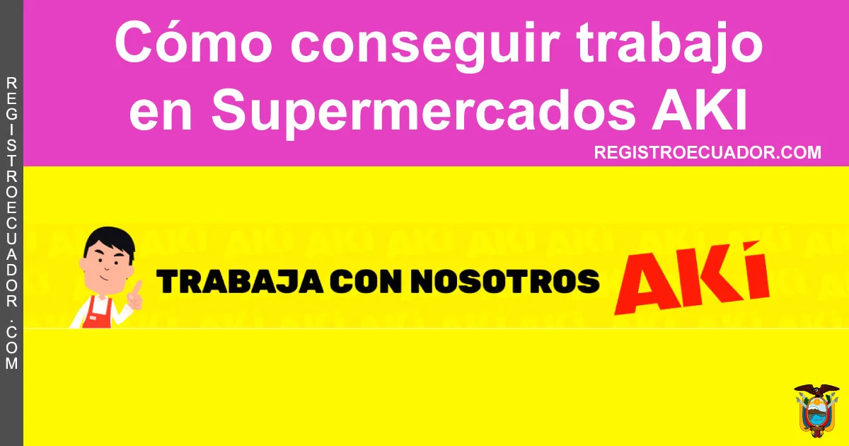 Cómo conseguir trabajo en Supermercados AKI Ecuador