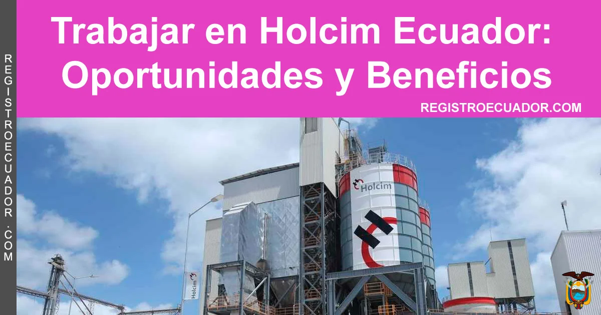 Trabajar en Holcim Ecuador: Oportunidades y Beneficios