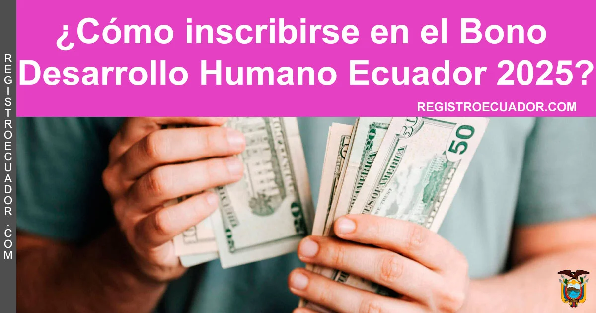 ¿Cómo inscribirse en el Bono Desarrollo Humano Ecuador 2026?