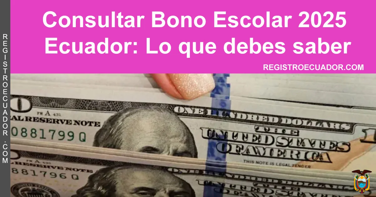 Consultar Bono Escolar 2026 Ecuador: Lo que debes saber