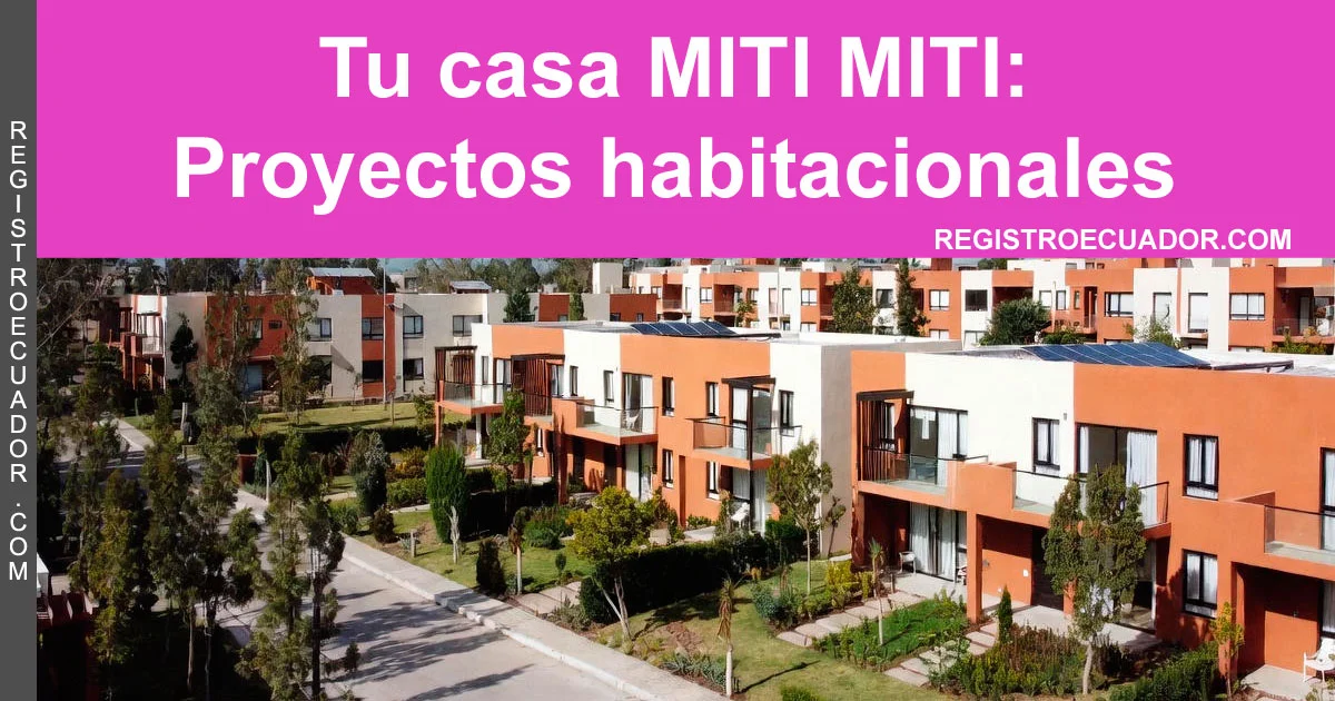 Tu casa MITI MITI: Proyectos habitacionales
