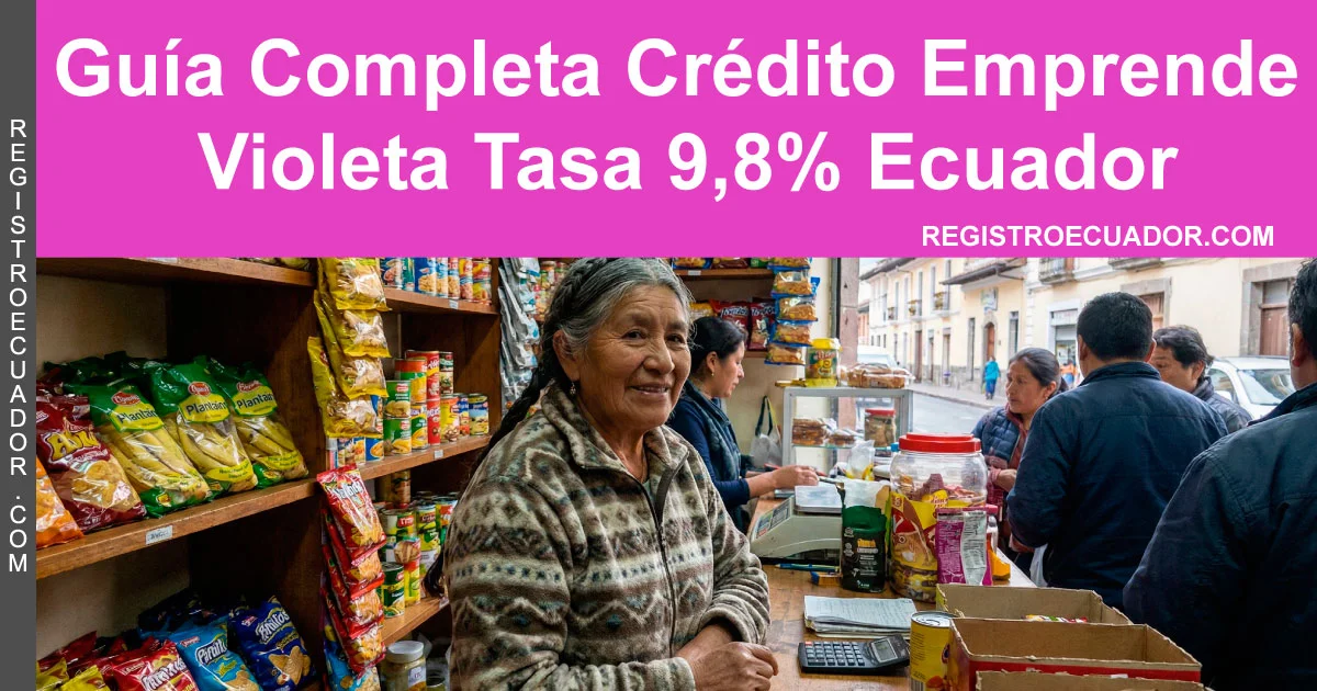 Guía completa crédito Emprende Violeta tasa 9,8% Ecuador
